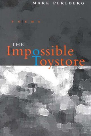 The Impossible Toystore: Poems by Mark Perlberg | Goodreads
