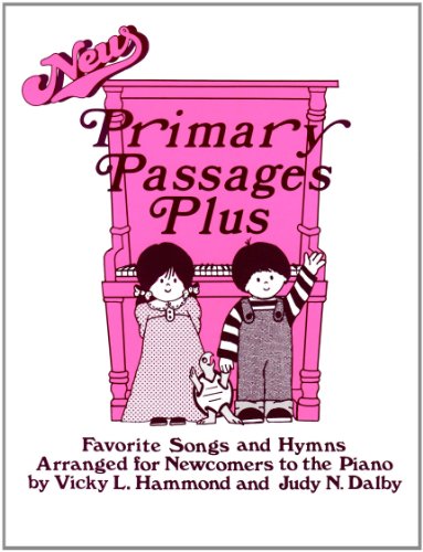 Primary Passages Plus: Favorite Songs and Hymns Arranged for Newcomers ...