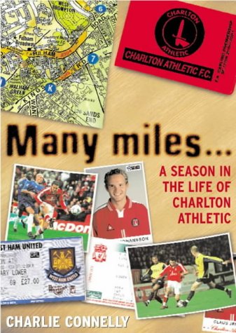 Many Miles...: A Season in the Life of Charlton Athletic by Charlie ...