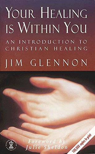 Your Healing Is Within You: An Introduction to Christian Healing by Jim ...