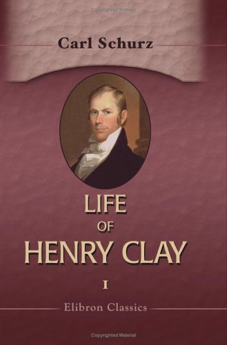 Life of Henry Clay: Volume 1 by Carl Schurz | Goodreads