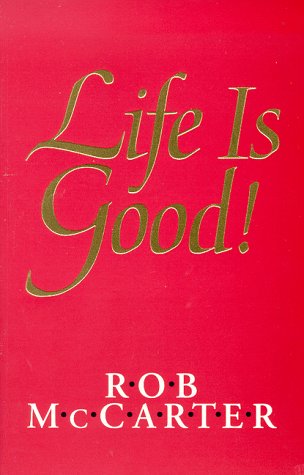 Life Is Good! by Rob McCarter | Goodreads