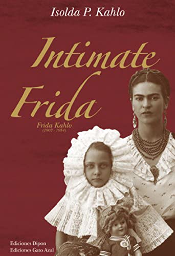 Intimate Frida: Frida Kahlo, 1907-1954 by Isolda P. Kahlo | Goodreads