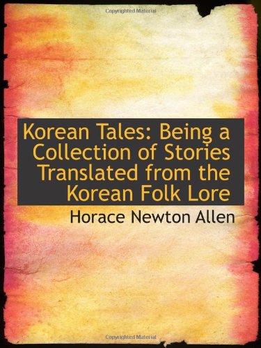 Korean Tales, Being a Collection of Stories Translated from the Korean ...