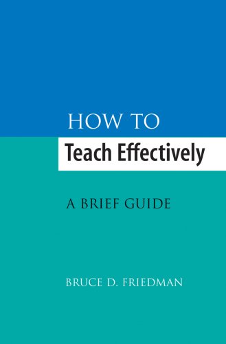 How to Teach Effectively: A Brief Guide by Bruce D. Friedman | Goodreads
