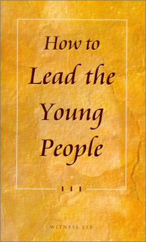 How to Lead the Young People by Witness Lee | Goodreads