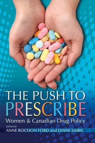 The Push to Prescribe: Women & Canadian Drug Policy by Anne Rochon Ford ...