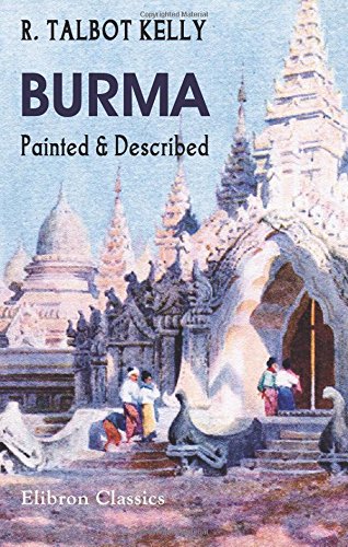 Burma Painted & Described by Robert Talbot Kelly | Goodreads