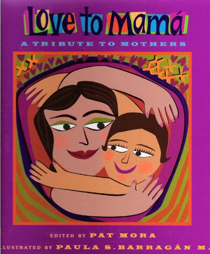 Love To Mama: A Tribute To Mothers by Pat Mora | Goodreads