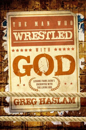 The Man Who Wrestled with God: Lessons from Jacob's Encounter with the ...