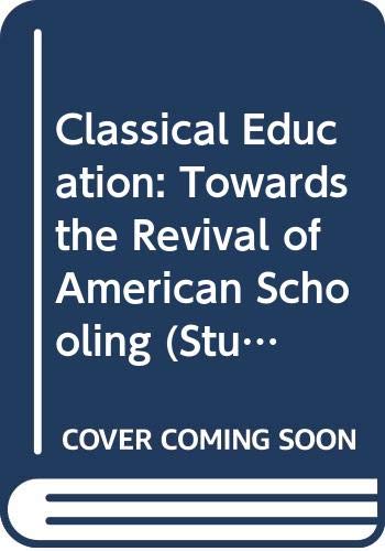 Classical Education: Towards the Revival of American Schooling by Gene ...