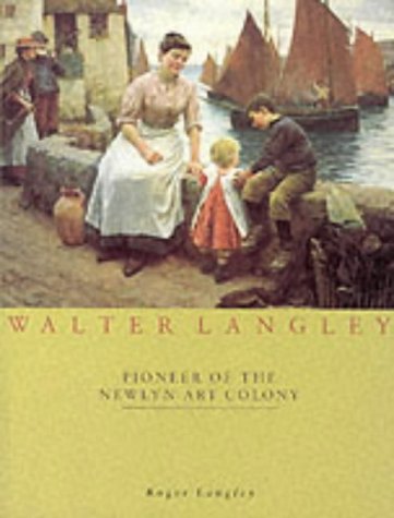 Walter Langley: Pioneer Of The Newlyn Art Colony by Roger; Knowles ...