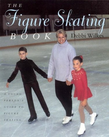 Figure Skating Book : A Young Person's Guide to Fi by Debbi Wilkes ...