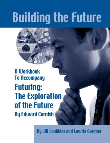 Building the Future: A Workbook to Accompany Futuring: The Exploration ...