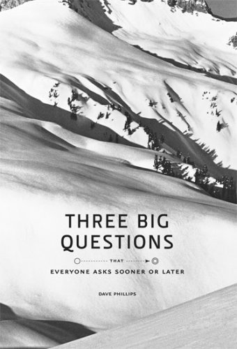 Three Big Questions That Everyone Asks Sooner or Later by Dave Phillips ...