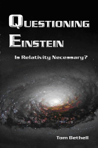 Questioning Einstein: Is Relativity Necessary? by Tom Bethell | Goodreads