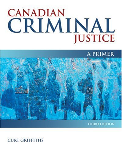 Canadian Criminal Justice: A Primer by curt-griffiths | Goodreads