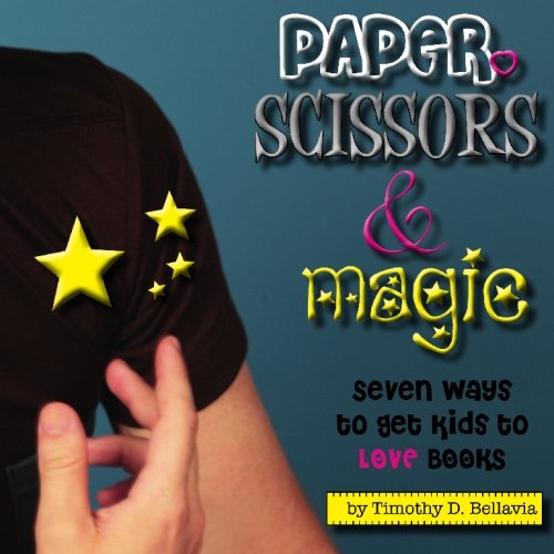 Paper, Scissors & Magic: Seven Ways to Get Your Kids to Love Books by ...