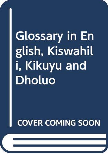 Glossary in English, Kiswahili, Kikuyu and Dholuo by Thomas Patrick ...