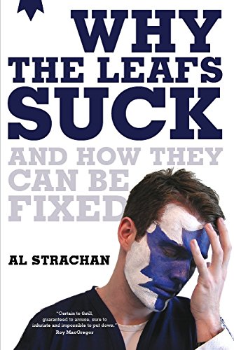 Why the Leafs Suck and How They Can Be Fixed by Al Strachan | Goodreads