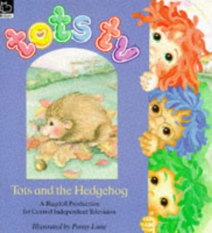 Tots and the Hedgehog (Tots TV - Storybooks) by Penny Lane | Goodreads