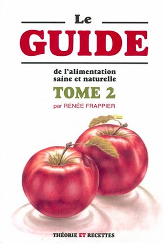 Le guide de l'alimentation saine et naturelle 2 by Renee Frappier ...