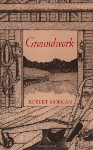 Groundwork by Robert Morgan | Goodreads