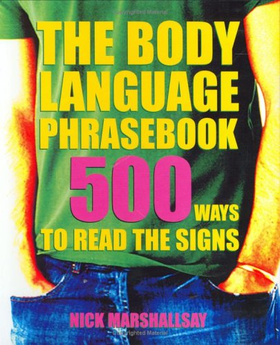 The Body Language Phrasebook 500 Ways To Read The Signs By Nick Marshallsay Goodreads