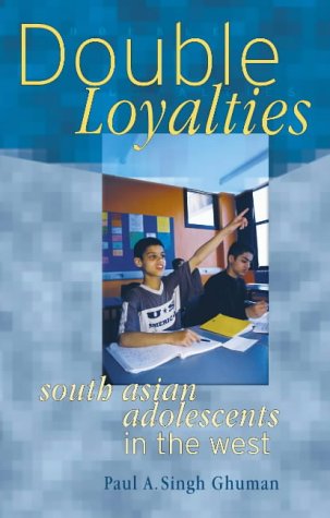 Double Loyalties: South Asian Adolescents in the West by Paul Ghuman ...