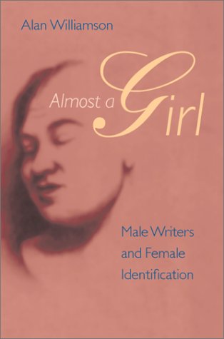 Almost a Girl: Male Writers and Female Identification by Alan ...
