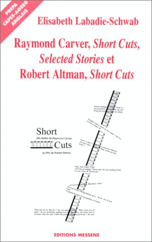 Raymond Carver, Short Cuts, Selected Stories Et Robert Altman, Short ...