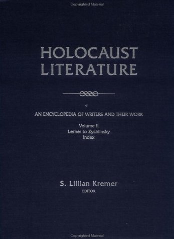 Holocaust Literature: An Encyclopedia of Writers and Their Work by S ...