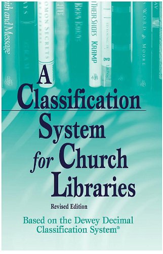 Classification System for Church Libraries: Based on the Dewy Decimal ...
