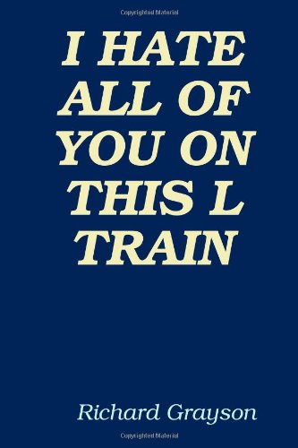 I Hate All of You on This L Train by Richard Grayson | Goodreads