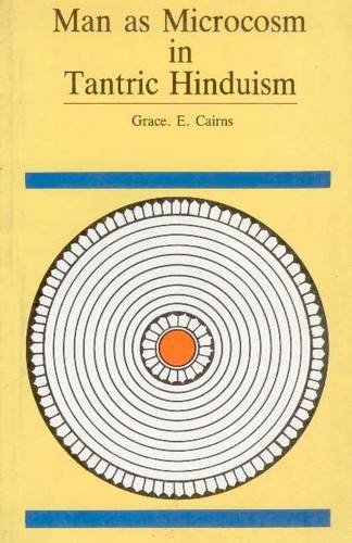 Man as Microcosm in Tantric Hinduism by Grace E. Cairns | Goodreads