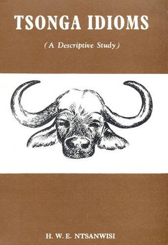 Tsonga Idioms: A Descriptive Study - With1189 Tsonga-English Idioms by ...
