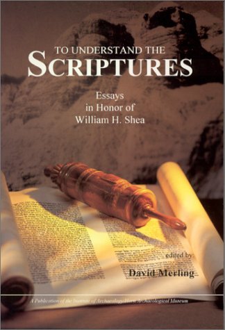 To Understand the Scriptures: Essays in Honor of William H. Shea by ...