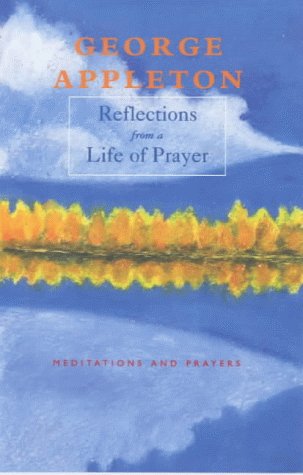 Reflections from a Life of Prayer: Meditations and Prayers by george ...