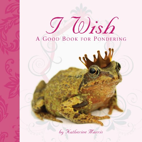 I Wish, A Good Book For Pondering by Katherine Marris | Goodreads