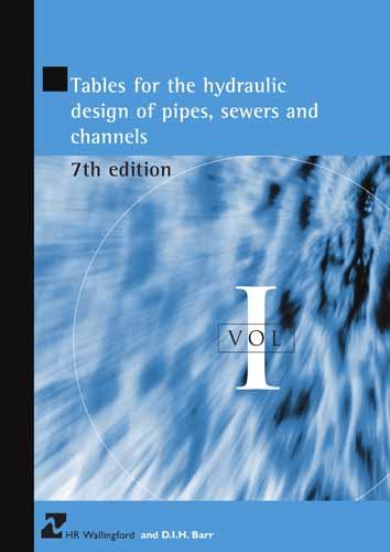 Tables for the Hydraulic Design of Pipes, Sewers and Channels Volume I ...