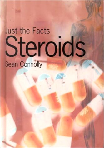Steroids (Just the Facts) by Sean Connolly | Goodreads