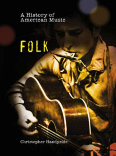 A History of Folk (History of American Music) by Christopher Handyside ...