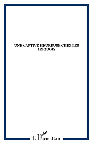 Une Captive Heureuse Chez Les Iroquois: Histoire D'une Famille De ...