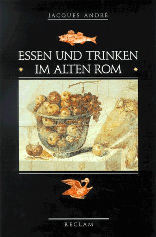 Essen und Trinken im alten Rom by Jacques André | Goodreads