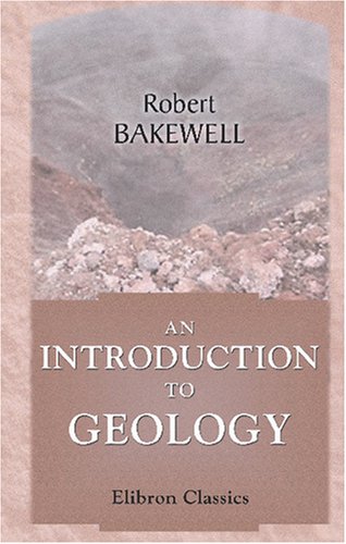 An Introduction to Geology: Intended to Convey a Practical Knowledge of ...