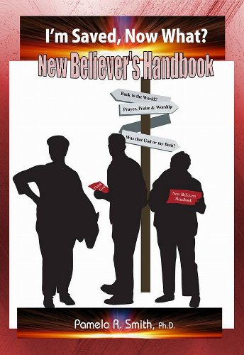 I'm Saved, Now What? - New Believer's Handbook by Pamela R. Smith ...