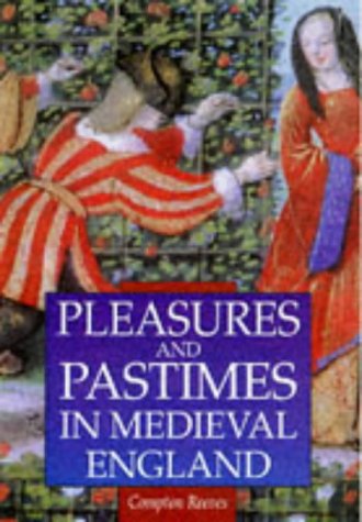 Pleasures and Pastimes in Medieval England by Albert Compton Reeves ...