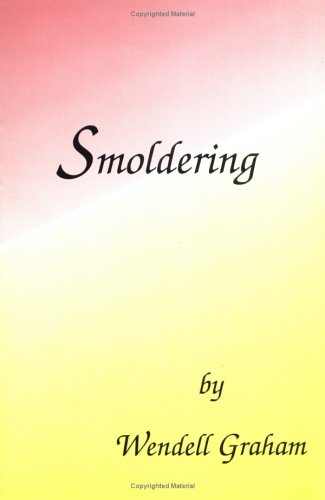 Smoldering, Poems of Romance by Wendell Graham | Goodreads