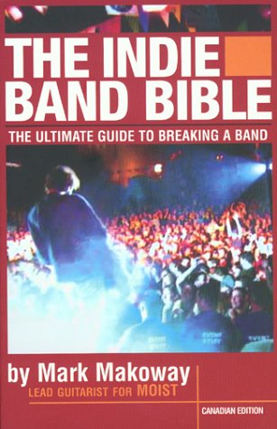 The Indie Band Bible : The Ultimate Guide to Breaking a Band by Mark ...