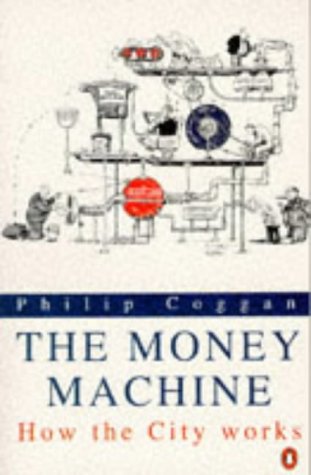 The Money Machine: How The City Works by Philip Coggan | Goodreads